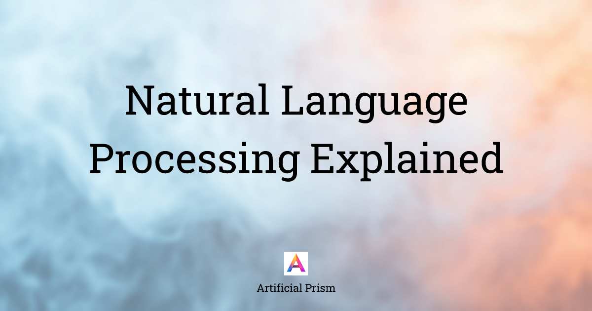 Natural Language Processing Explained